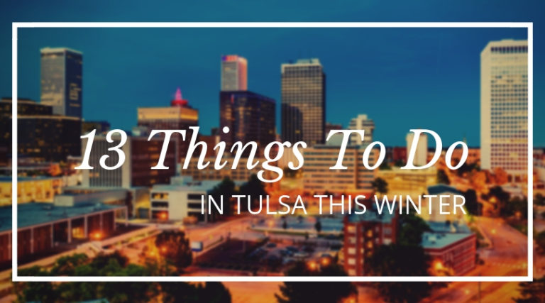 13 Things To Do in Tulsa this Winter – Eastwood Baptist Church in Tulsa